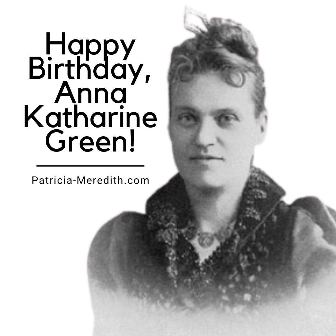 Happy Birthday, Anna Katharine Green! – Patricia Meredith, Author